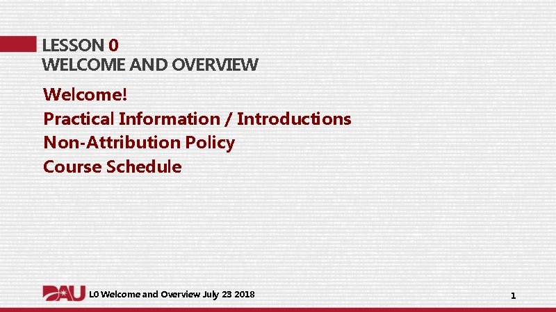 LESSON 0 WELCOME AND OVERVIEW Welcome Practical Information