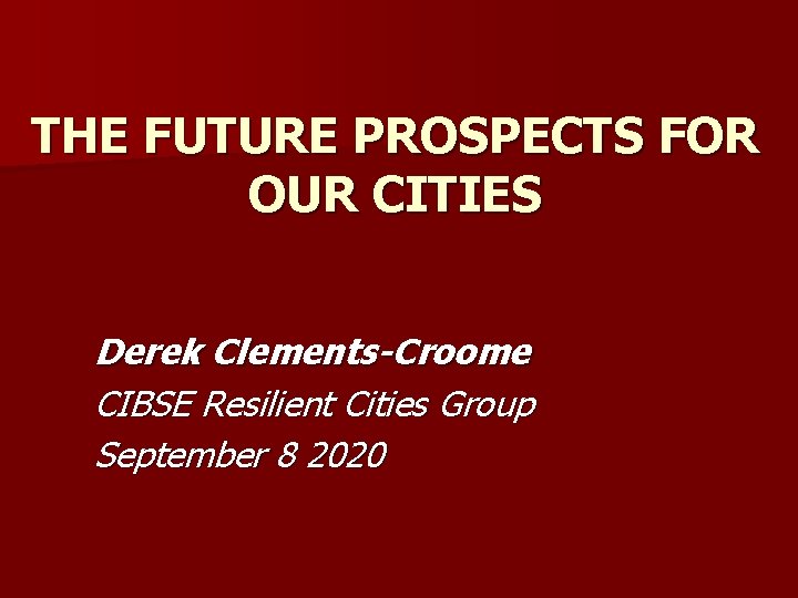 THE FUTURE PROSPECTS FOR OUR CITIES Derek ClementsCroome