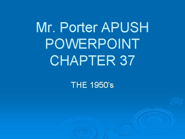 Mr Porter APUSH POWERPOINT CHAPTER 37 THE 1950s