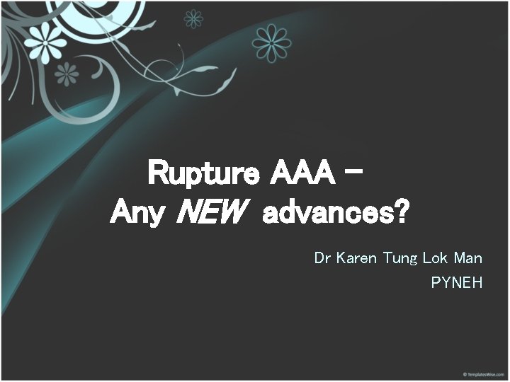 Rupture AAA Any NEW advances Dr Karen Tung
