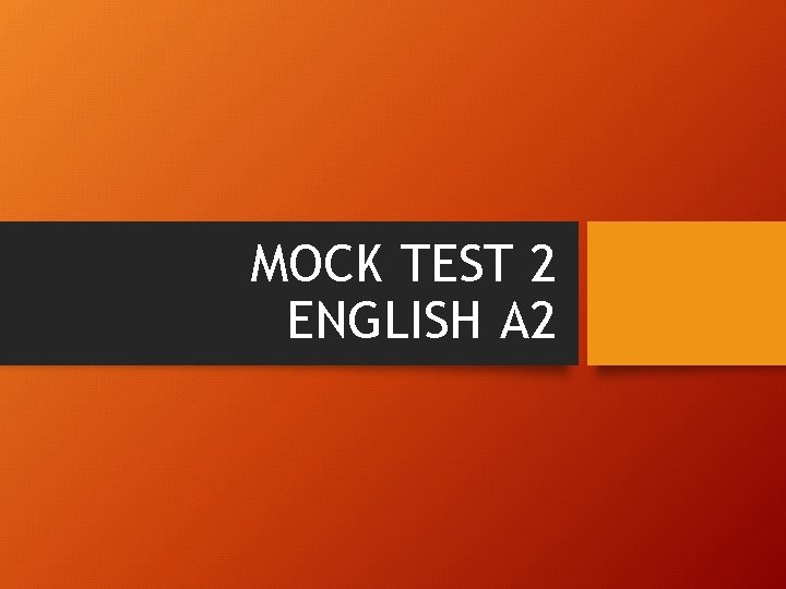 MOCK TEST 2 ENGLISH A 2 I complete