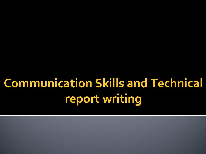 Communication Skills and Technical report writing COMMUNICATION SKILLS