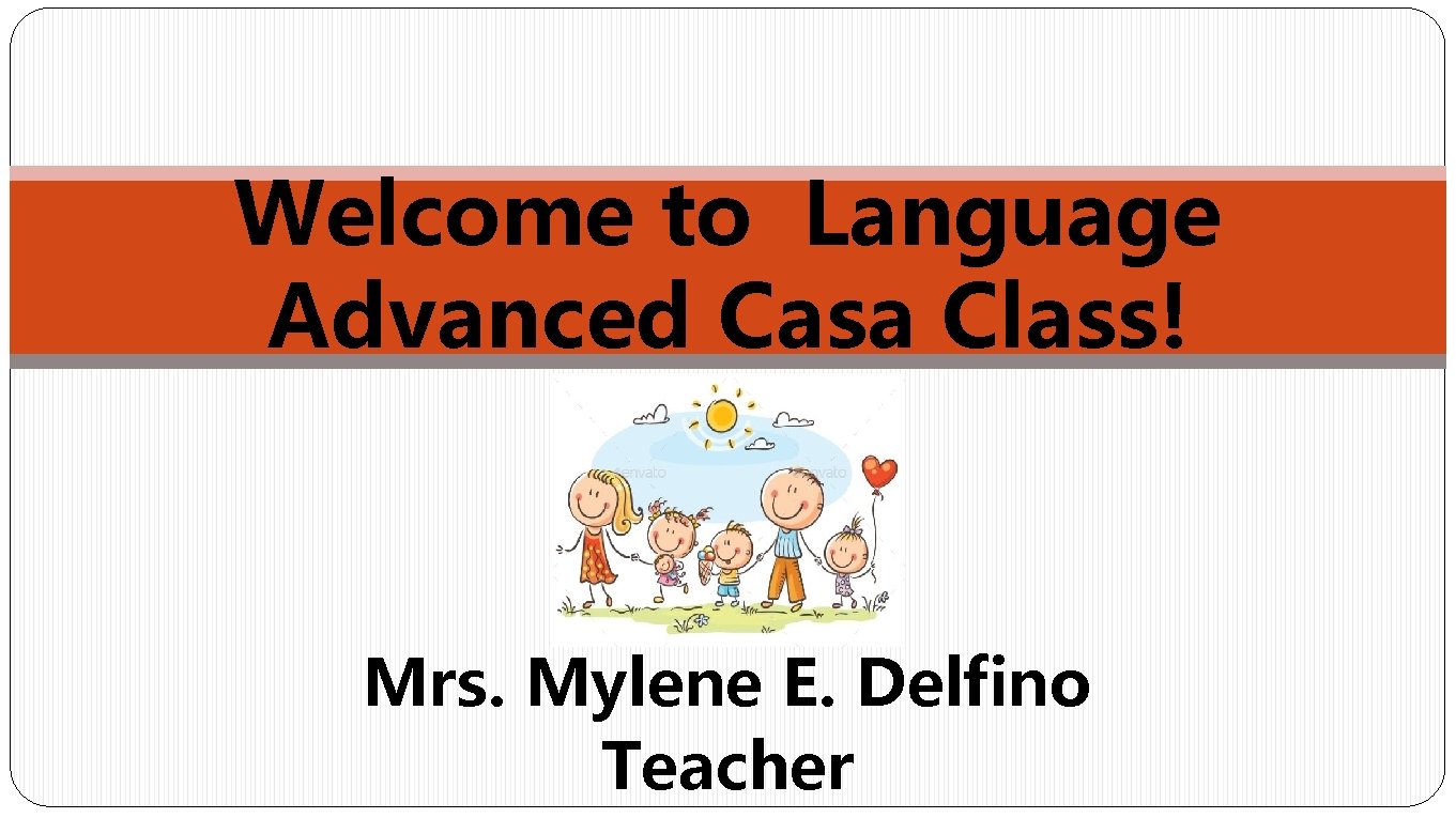 Welcome to Language Advanced Casa Class Mrs Mylene