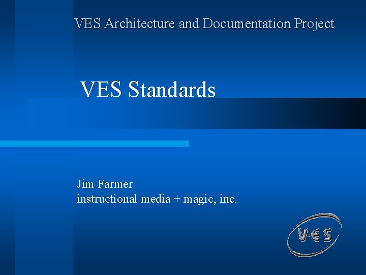 VES Architecture and Documentation Project VES Standards Jim