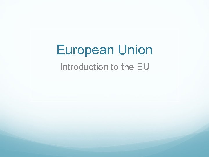 European Union Introduction to the EU The Basics
