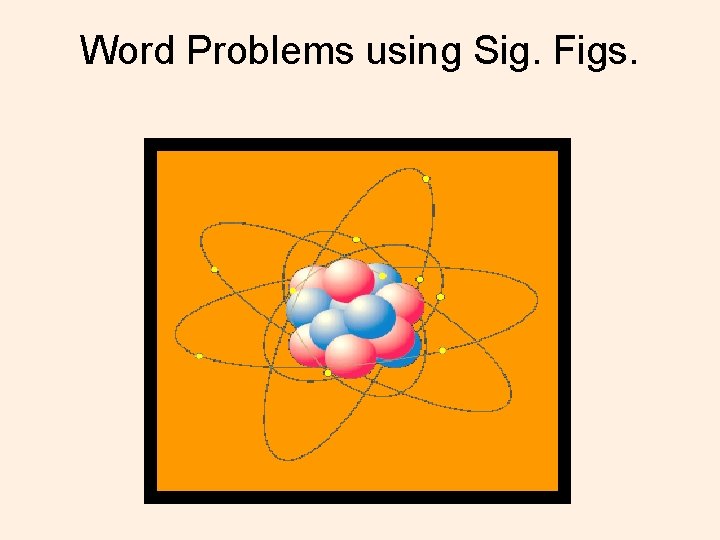 Word Problems using Sig Figs Word Problems using