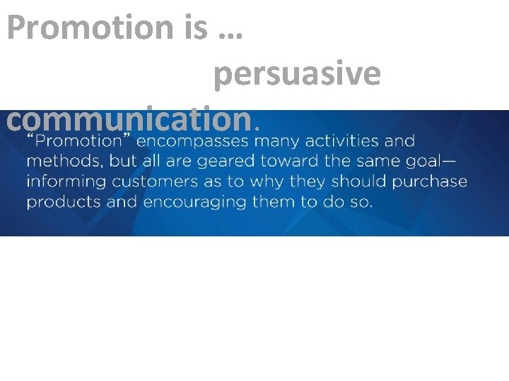 Promotion is persuasive communication INFORM REMIND PERSUADE PEOPLE