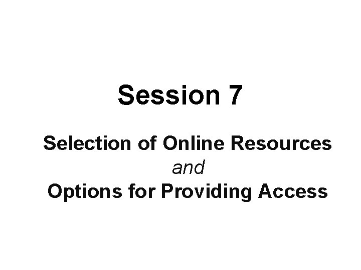 Session 7 Selection of Online Resources and Options
