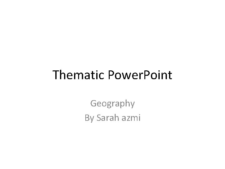 Thematic Power Point Geography By Sarah azmi Chapter