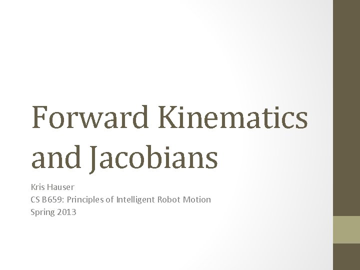 Forward Kinematics and Jacobians Kris Hauser CS B