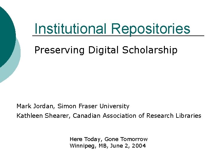 Institutional Repositories Preserving Digital Scholarship Mark Jordan Simon