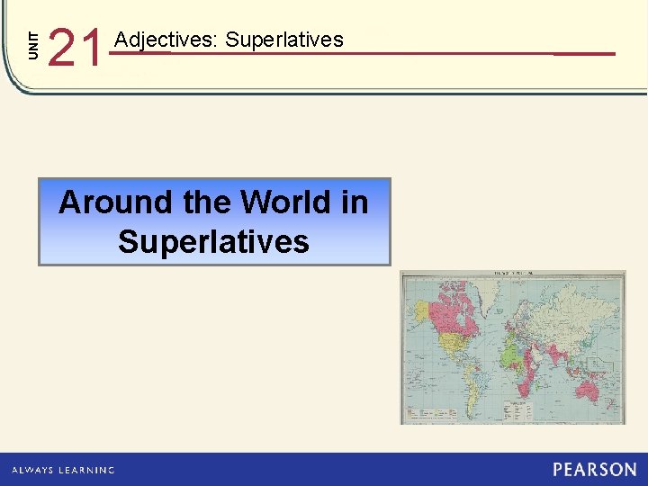 UNIT 21 Adjectives Superlatives Around the World in