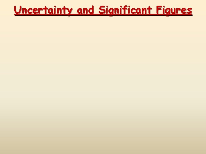 Uncertainty and Significant Figures 1 What is the