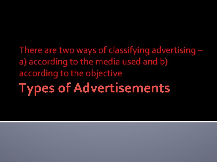 There are two ways of classifying advertising a