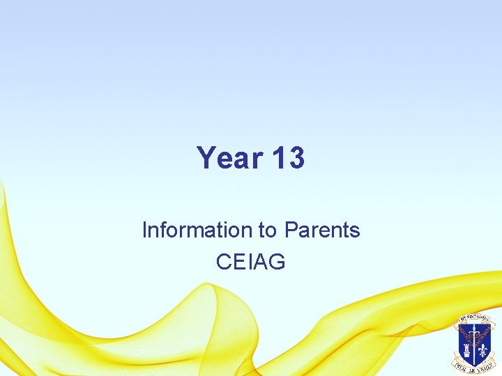 Year 13 Information to Parents CEIAG Contents Year