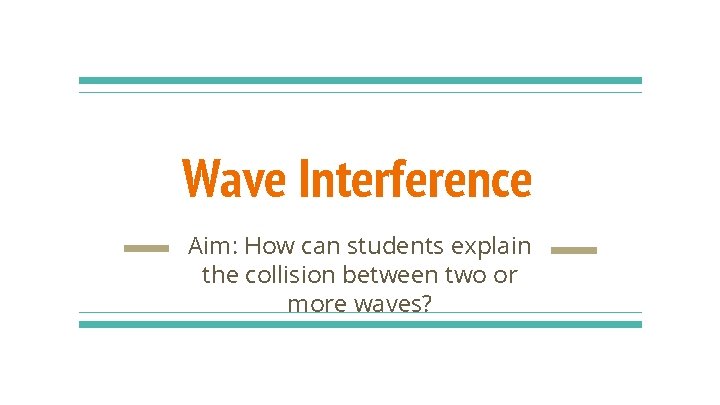 Wave Interference Aim How can students explain the