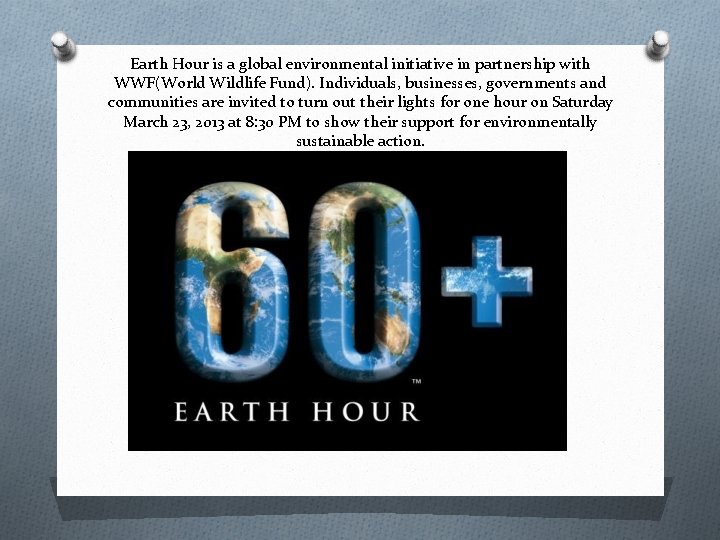 Earth Hour is a global environmental initiative in