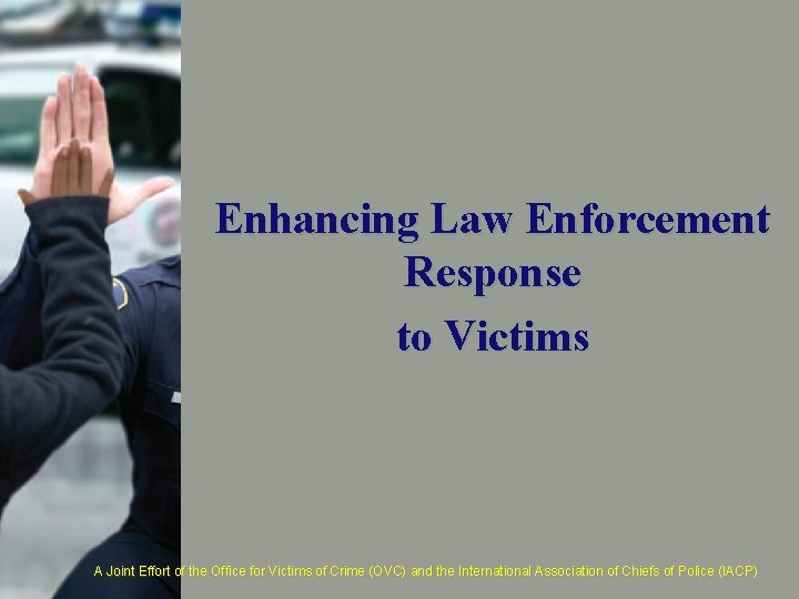 Enhancing Law Enforcement Response to Victims A Joint