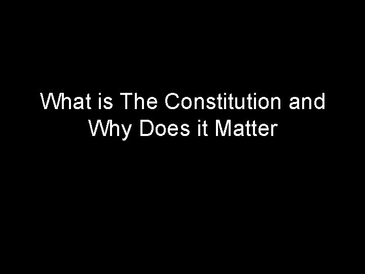What is The Constitution and Why Does it