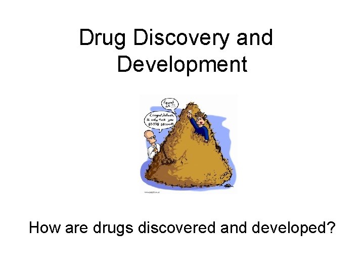 Drug Discovery and Development How are drugs discovered