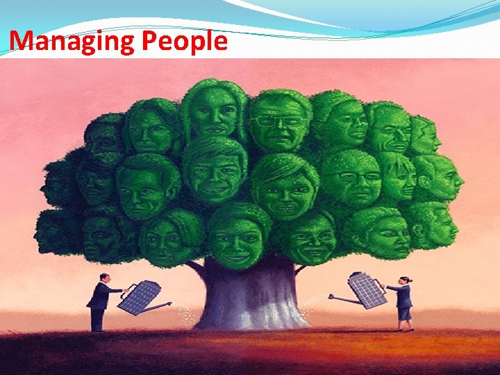 Managing People Fundamentally man is the key to