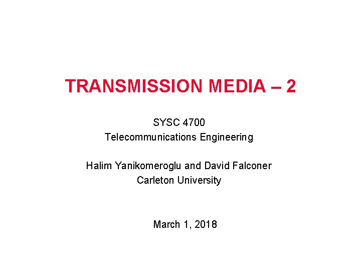 TRANSMISSION MEDIA 2 SYSC 4700 Telecommunications Engineering Halim