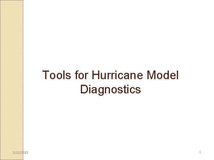 Tools for Hurricane Model Diagnostics 2102022 1 Diagnostic
