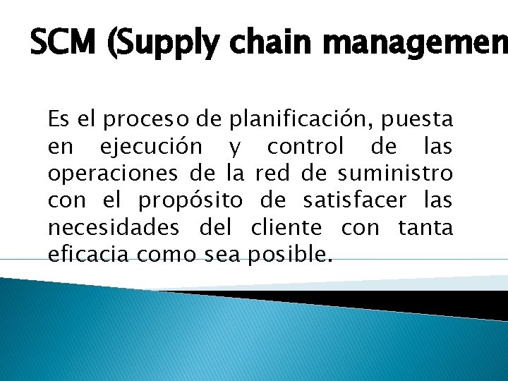 SCM Supply chain managemen Es el proceso de