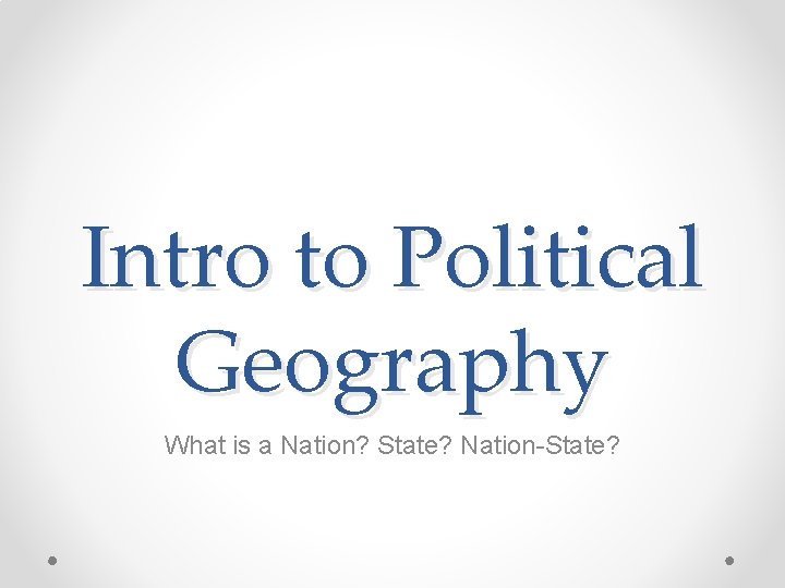 Intro to Political Geography What is a Nation