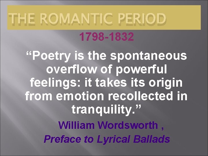 THE ROMANTIC PERIOD 1798 1832 Poetry is the