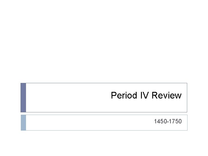 Period IV Review 1450 1750 Major European Developments