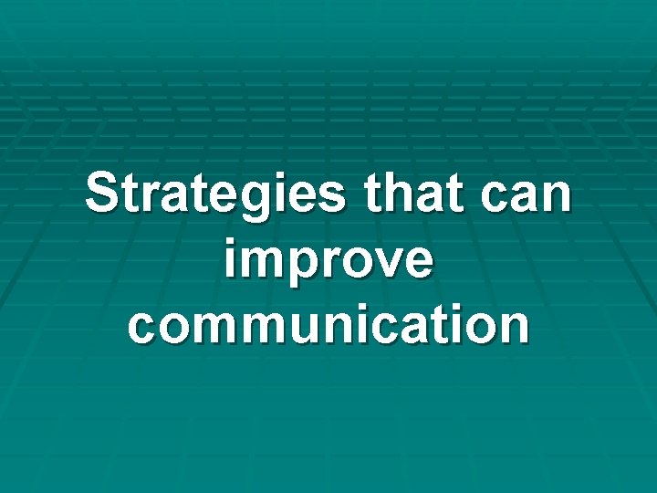 Strategies that can improve communication Communication Strategies Personal