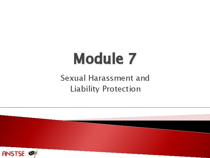 Module 7 Sexual Harassment and Liability Protection Purpose