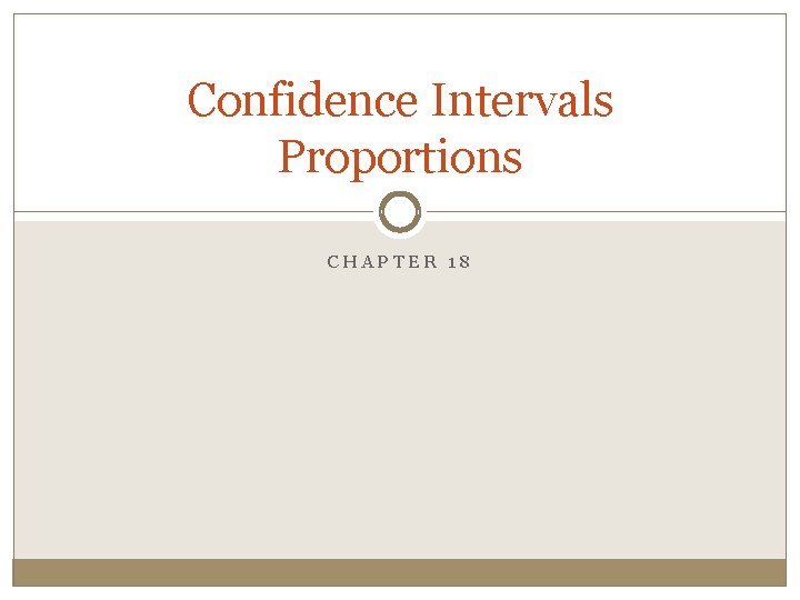 Confidence Intervals Proportions CHAPTER 18 Central Limit Theorem
