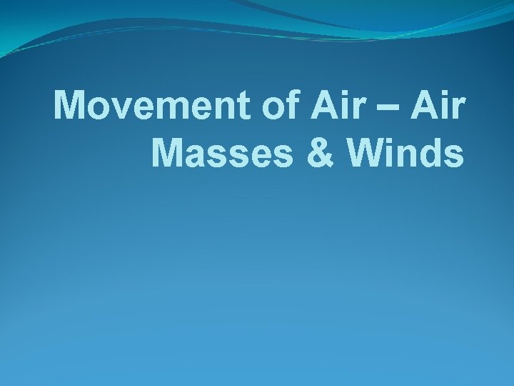 Movement of Air Air Masses Winds Air Masses