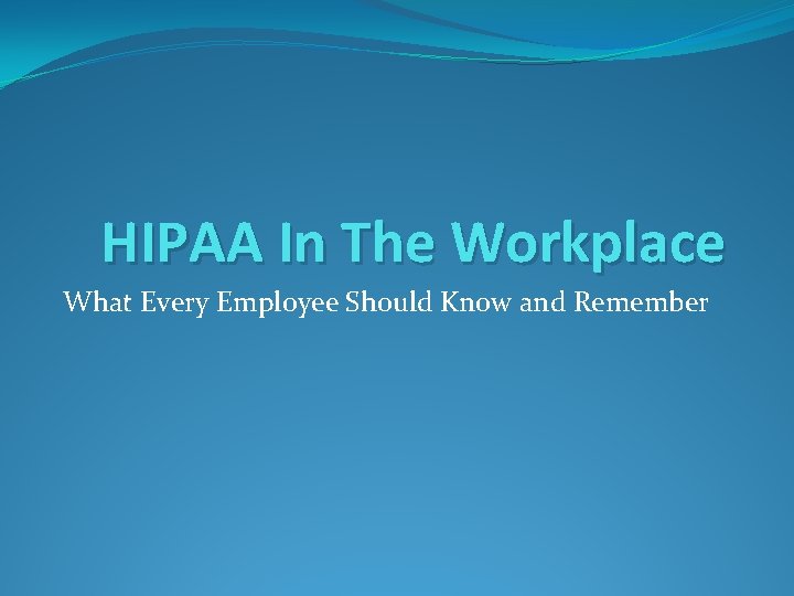 HIPAA In The Workplace What Every Employee Should