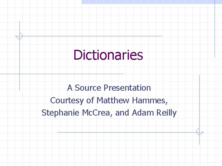 Dictionaries A Source Presentation Courtesy of Matthew Hammes