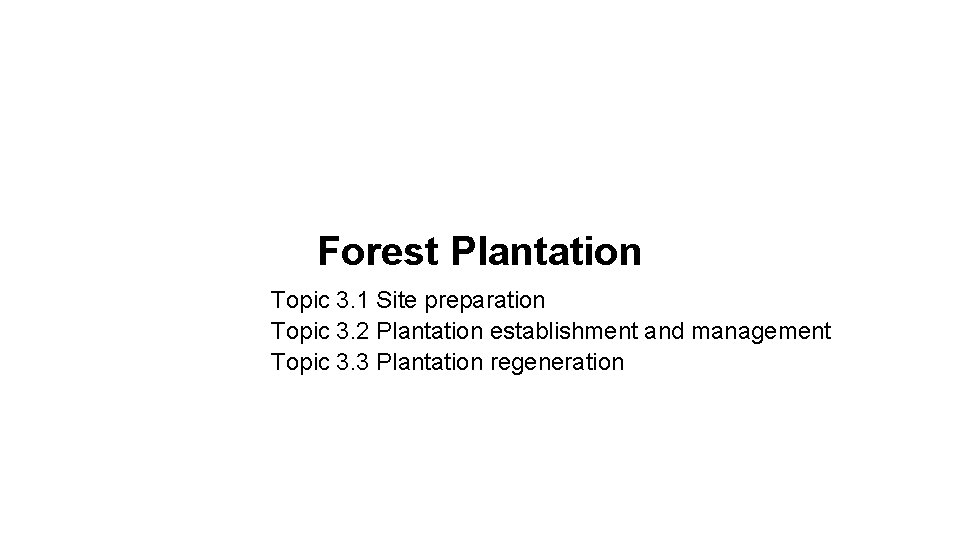Forest Plantation Topic 3 1 Site preparation Topic