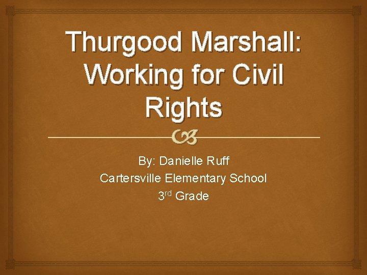 Thurgood Marshall By Danielle Ruff Cartersville Elementary School