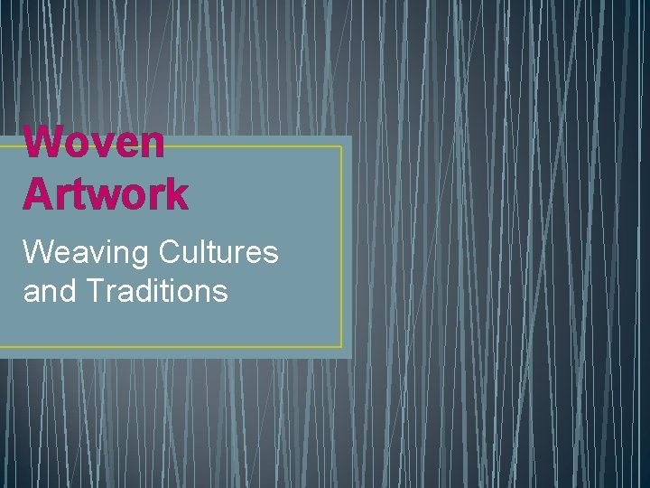 Woven Artwork Weaving Cultures and Traditions Weaving Cultures