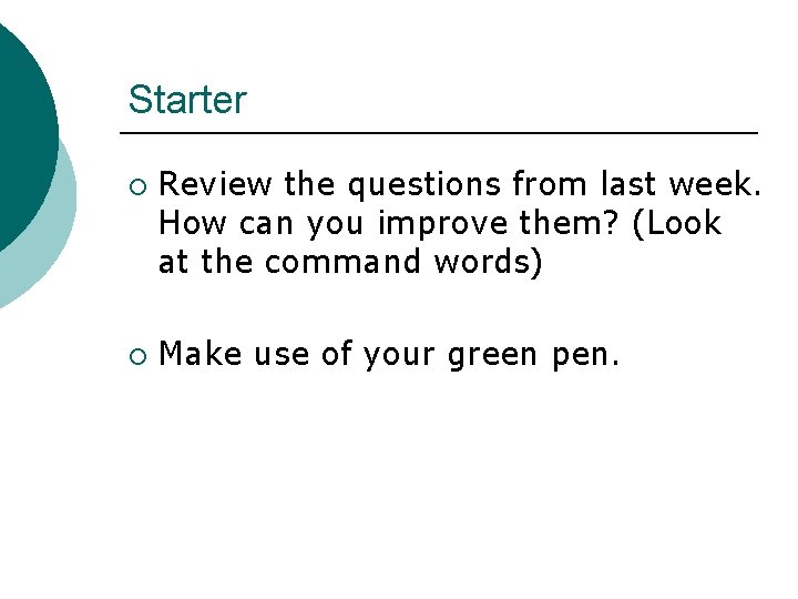 Starter Review the questions from last week How