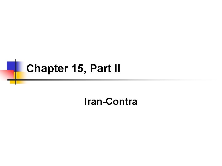 Chapter 15 Part II IranContra What are the