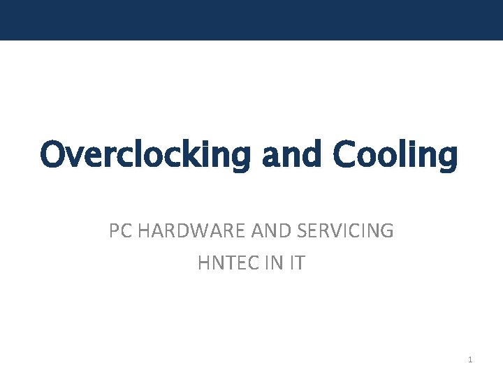 Overclocking and Cooling PC HARDWARE AND SERVICING HNTEC