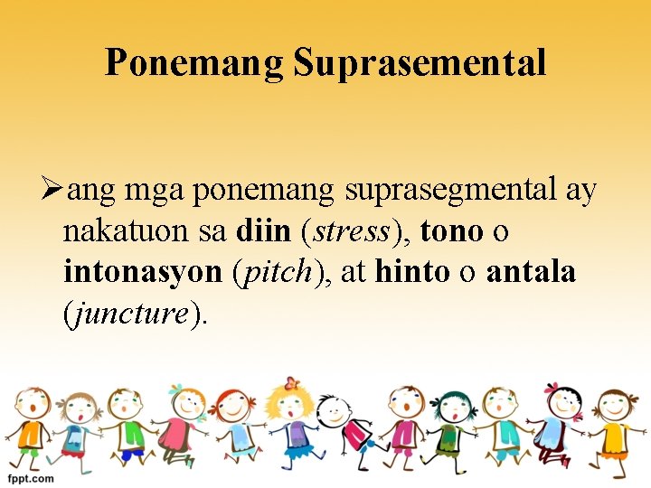 Ponemang Suprasemental ang mga ponemang suprasegmental ay nakatuon