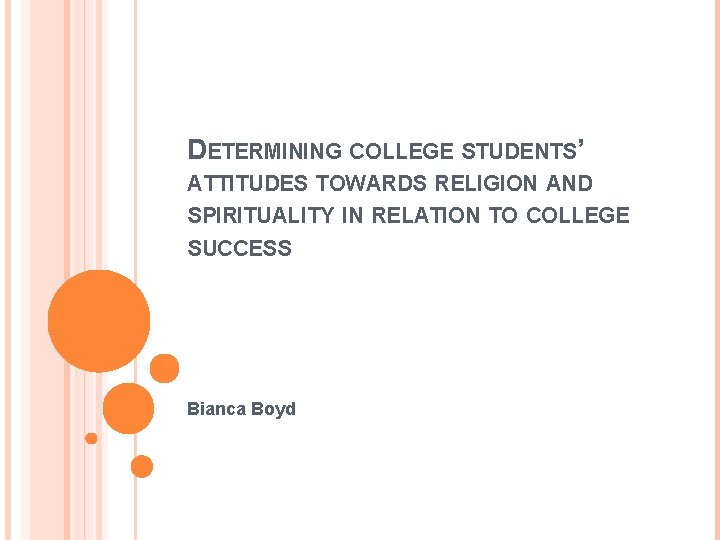 DETERMINING COLLEGE STUDENTS ATTITUDES TOWARDS RELIGION AND SPIRITUALITY