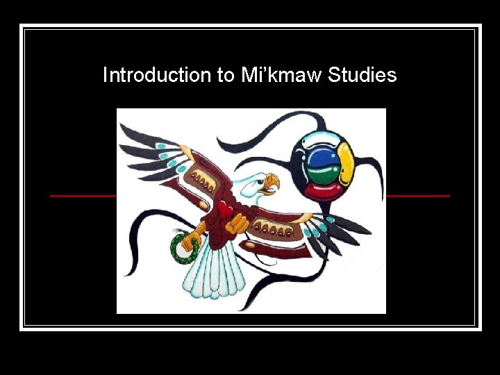 Introduction to Mikmaw Studies Proper Use of MiKmaq