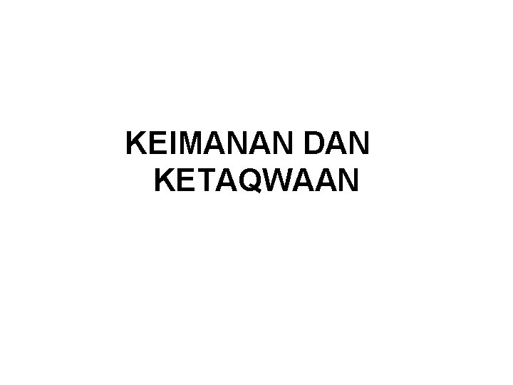 KEIMANAN DAN KETAQWAAN PENGERTIAN IMAN Bahasa Istilah Pembenaran