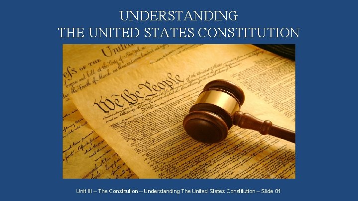 UNDERSTANDING THE UNITED STATES CONSTITUTION Unit III The
