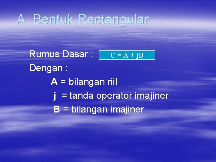 BILANGAN KOMPLEKS A Bentuk Rectangular Rumus Dasar C