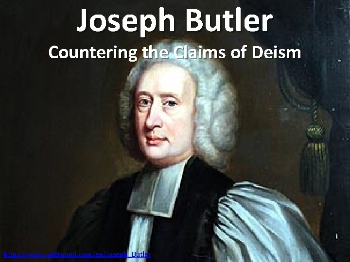Joseph Butler Countering the Claims of Deism https